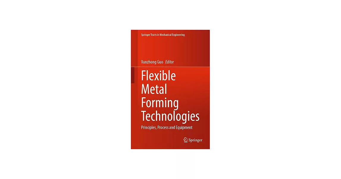 博客來-Flexible Metal Forming Technologies: Principles, Process and Equipment