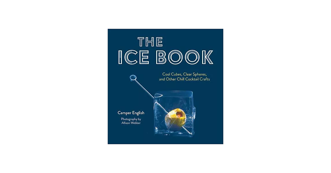 博客來-The Ice Book: Cool Cubes, Clear Spheres, and Other Chill Cocktail ...