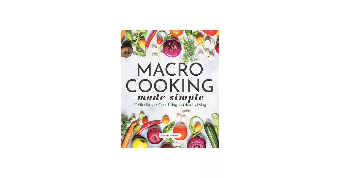 博客來-Macro Cooking Made Simple: 50+ Recipes for Clean Eating and Healthy ...