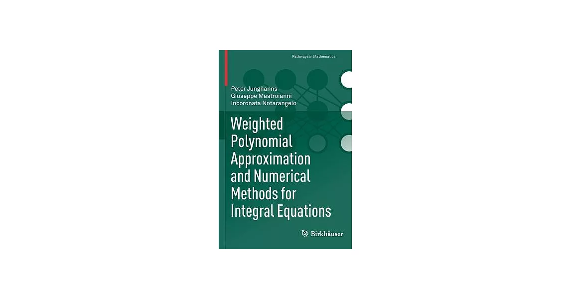 博客來-Weighted Polynomial Approximation and Numerical Methods for Integral Equations