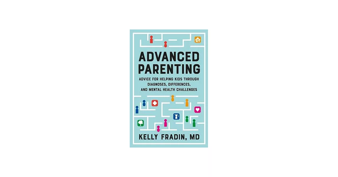 博客來-Advanced Parenting: Advice for Helping Kids Through Diagnoses, Differences, and Mental ...