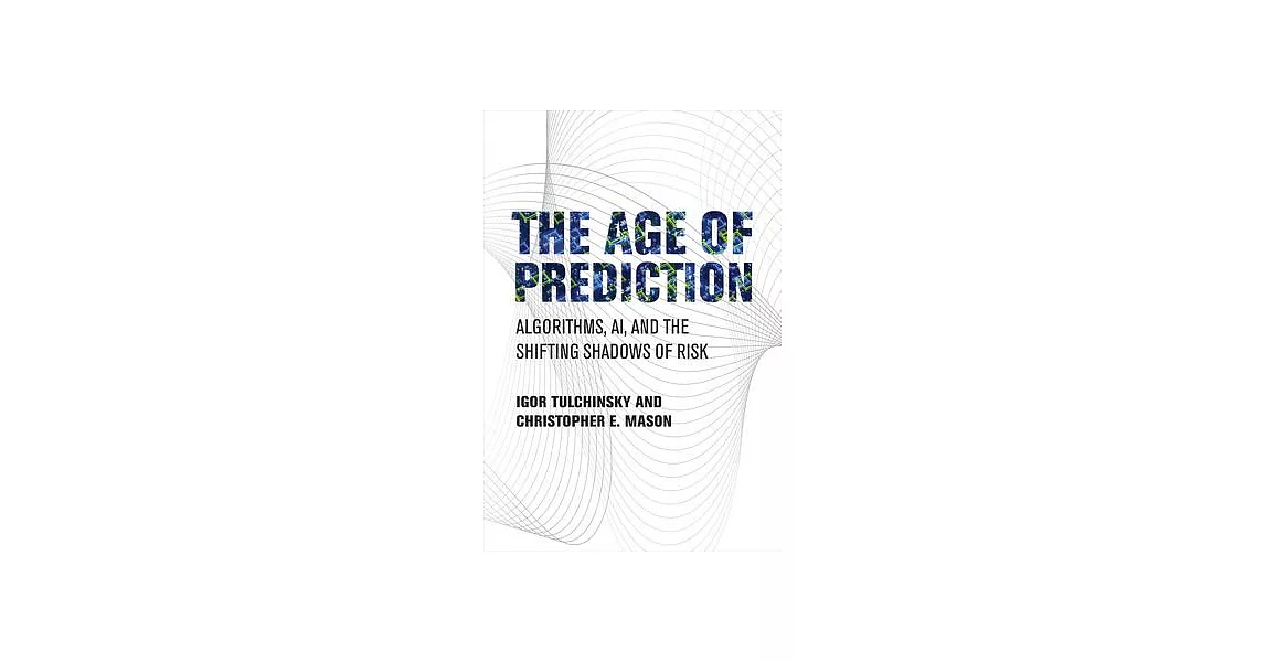 博客來-The Age of Prediction: Algorithms, Ai, and the Shifting Shadows of Risk
