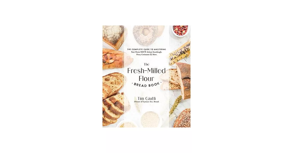 博客來-The Home-Milled Flour Bread Book: The Complete Guide to Mastering ...