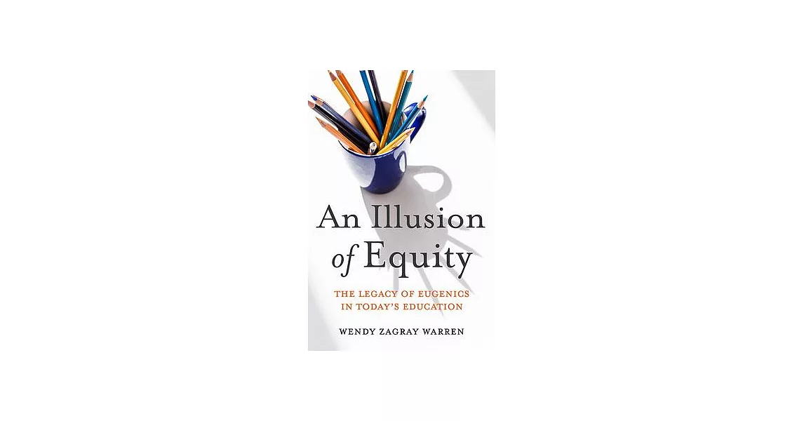 博客來-An Illusion of Equity: The Legacy of Eugenics in Today’s Education