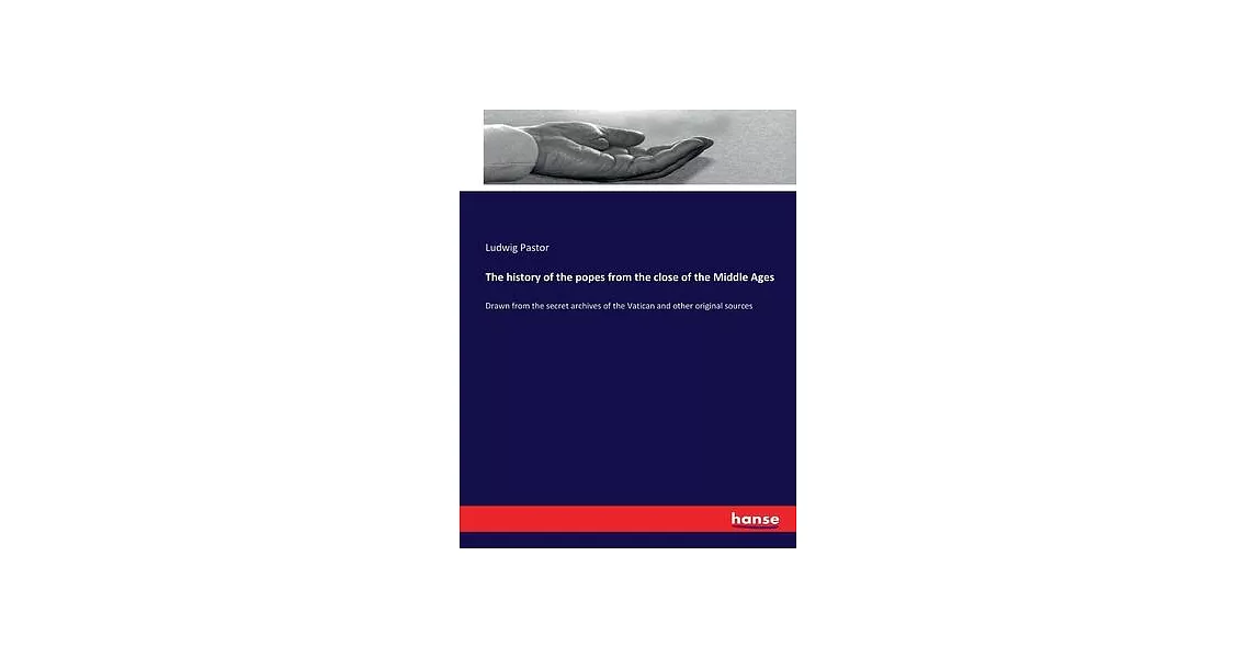 博客來-The history of the popes from the close of the Middle Ages: Drawn ...