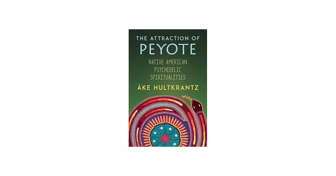博客來-The Attraction of Peyote: Native American Psychedelic Spiritualities