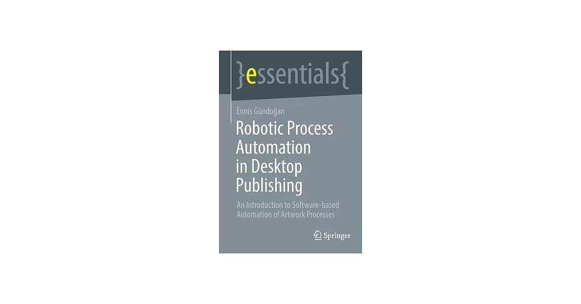 博客來-Robotic Process Automation in Desktop Publishing: An Introduction to Software-Based ...