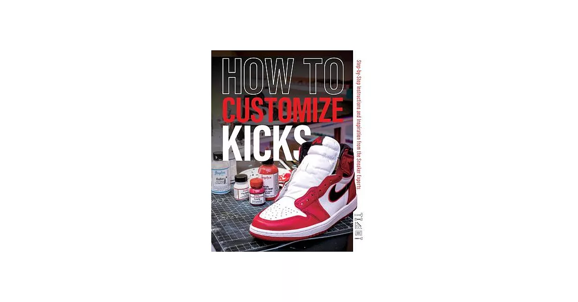 博客來-How to Customize Kicks: Step-By-Step Instructions and Inspiration ...