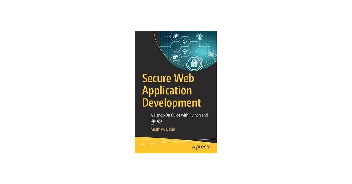 博客來-Secure Web Application Development: A Hands-On Guide with Python and Django