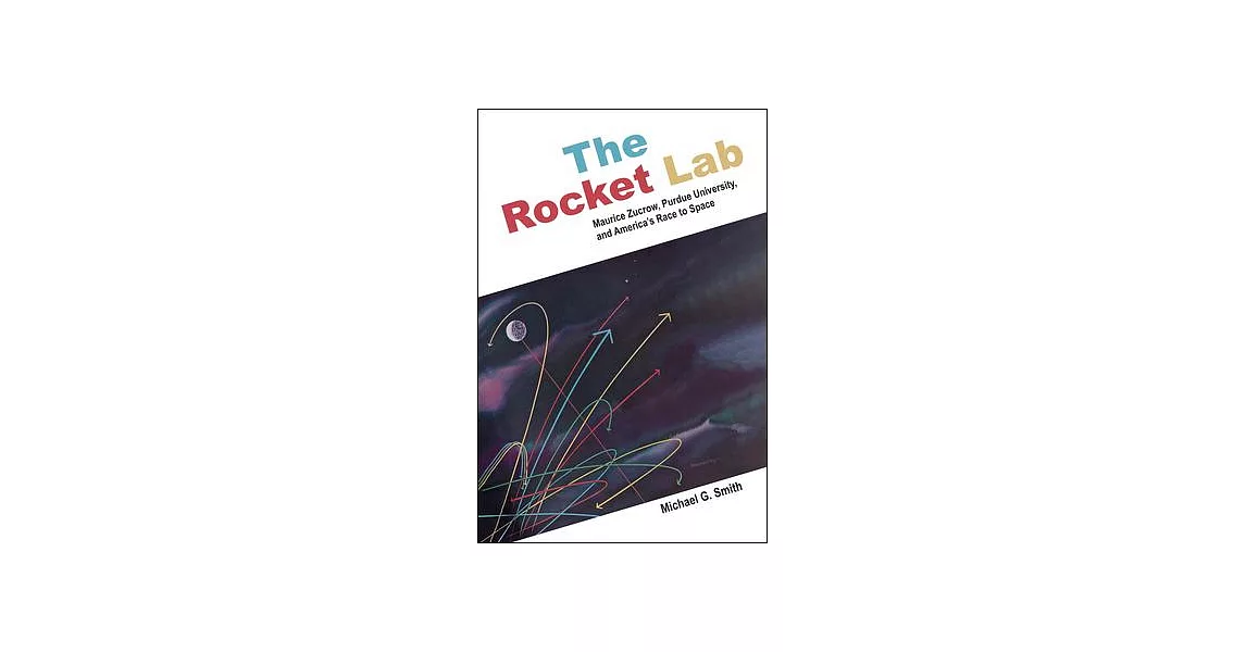 博客來-The Rocket Lab: Maurice Zucrow, Purdue University, and America’s ...