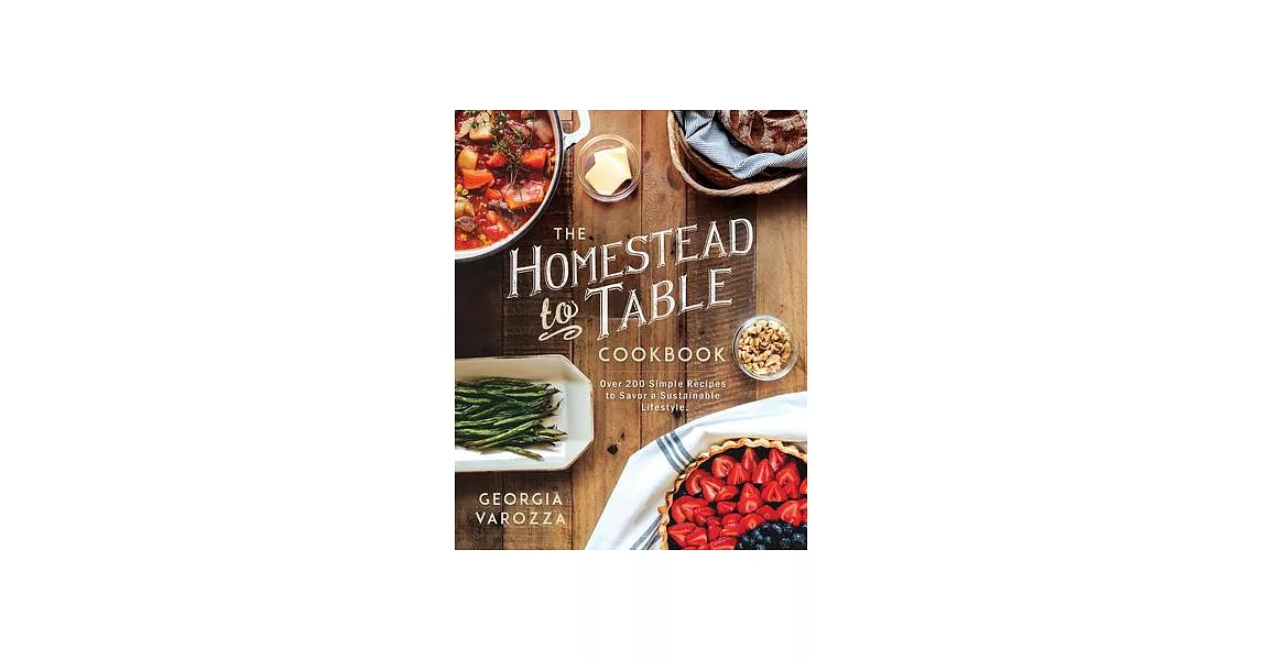 博客來-The Homestead-To-Table Cookbook: Over 200 Simple Recipes to Savor a ...
