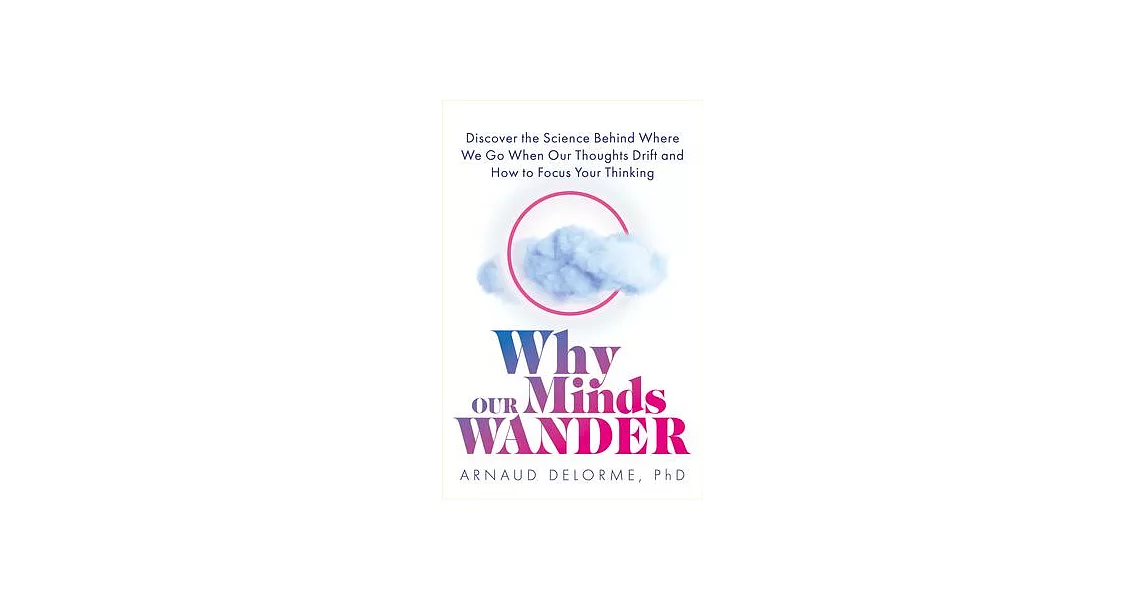 博客來-Why Our Minds Wander: Discover the Science Behind Where We Go When Our Thoughts Drift and ...