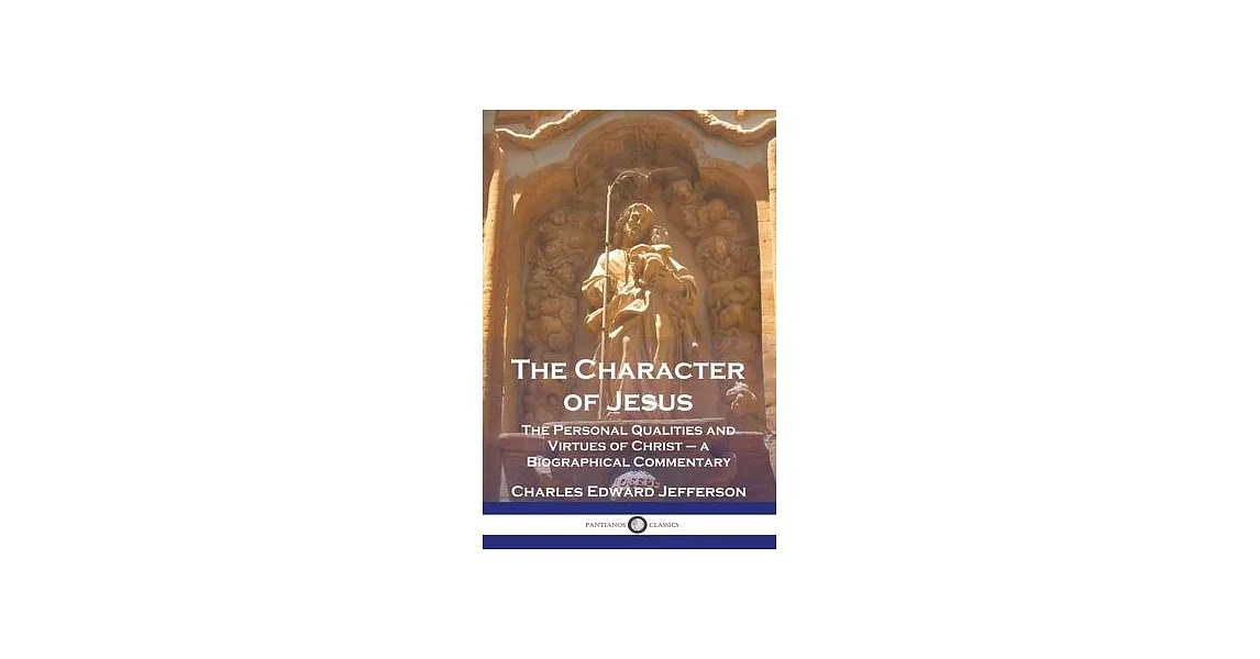 博客來-The Character of Jesus: The Personal Qualities and Virtues of ...