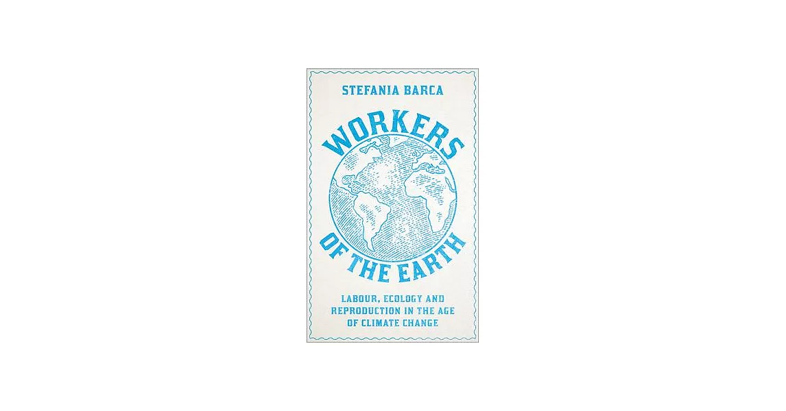 博客來-Workers of the Earth: Labour, Ecology and Reproduction in the Age ...