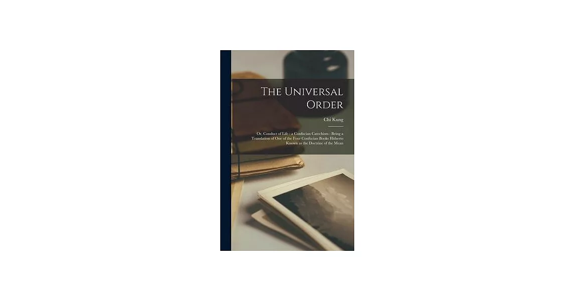 博客來-The Universal Order: Or, Conduct of Life: a Confucian Catechism ...