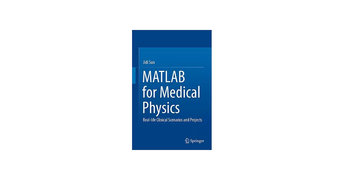博客來-MATLAB for Medical Physics: Real-Life Clinical Scenarios and Projects