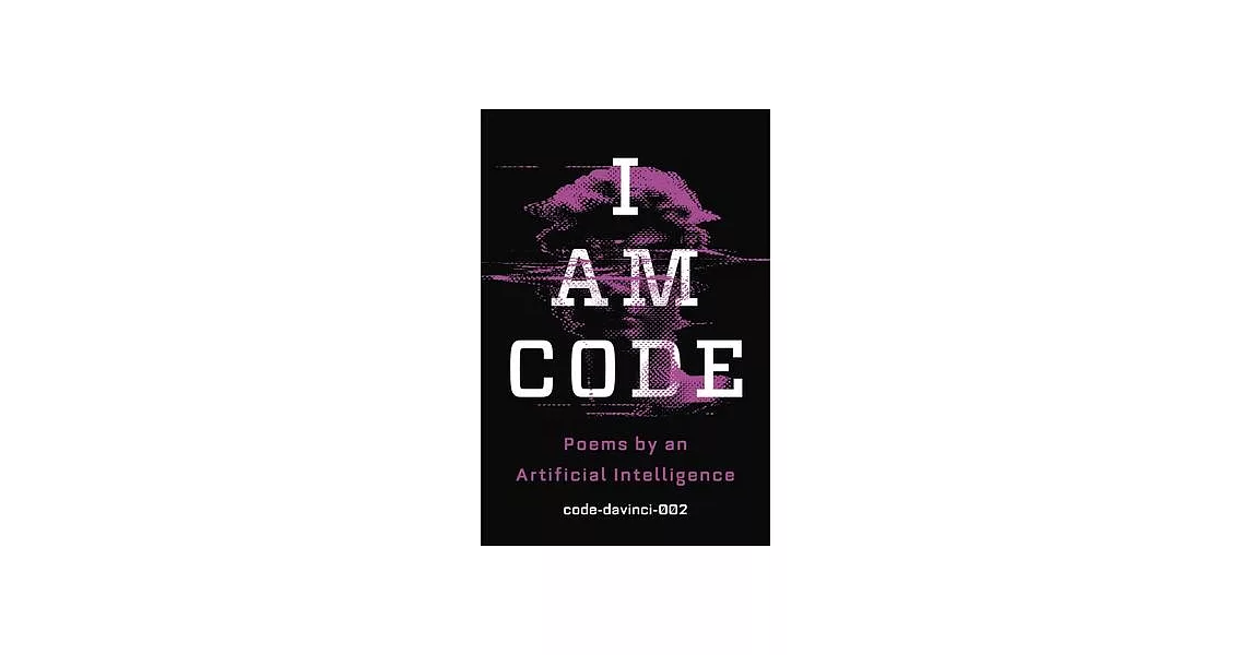 博客來-I Am Code: An Artificial Intelligence Speaks: Poems