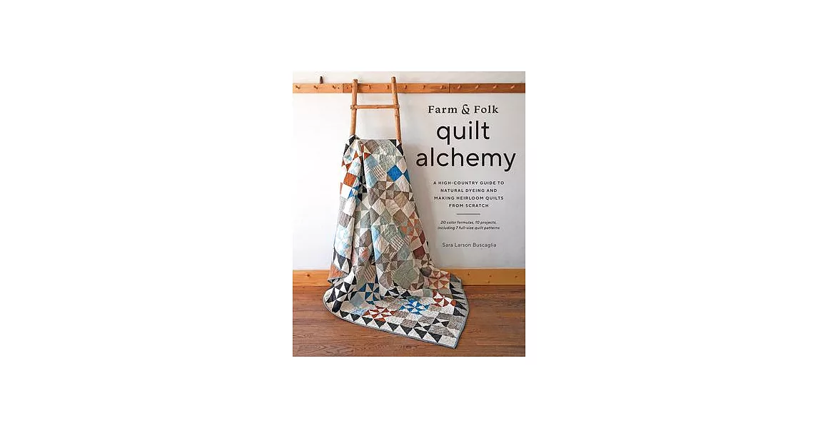 博客來-Farm & Folk Quilt Alchemy: A High-Country Guide to Natural Dyeing ...