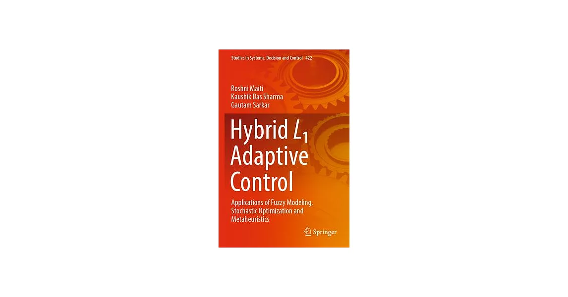 博客來-Hybrid L1 Adaptive Control: Applications of Fuzzy Modeling, Stochastic Optimization and ...