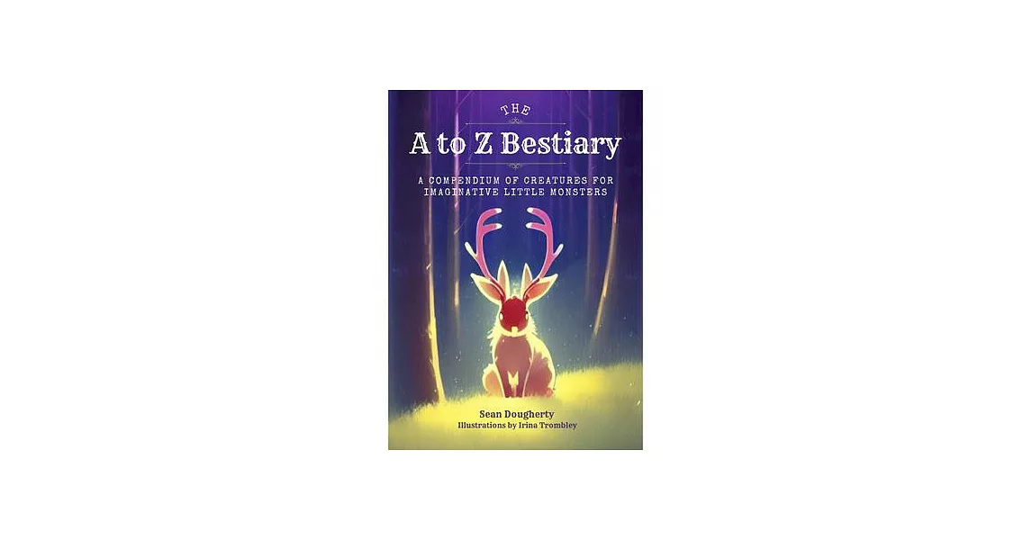 博客來-The A to Z Bestiary: A Compendium of Creatures for Little Monsters