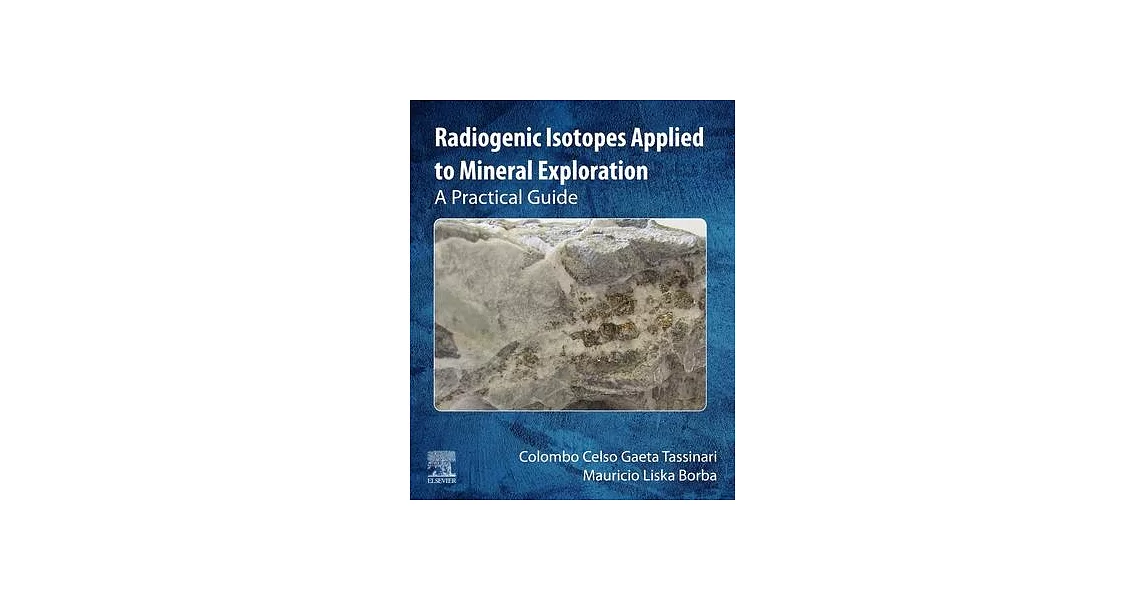 博客來-Radiogenic Isotopes Applied to Mineral Exploration: A Practical Guide