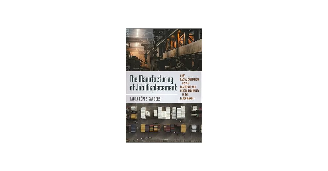 博客來-The Manufacturing of Job Displacement: How Racial Capitalism Drives ...
