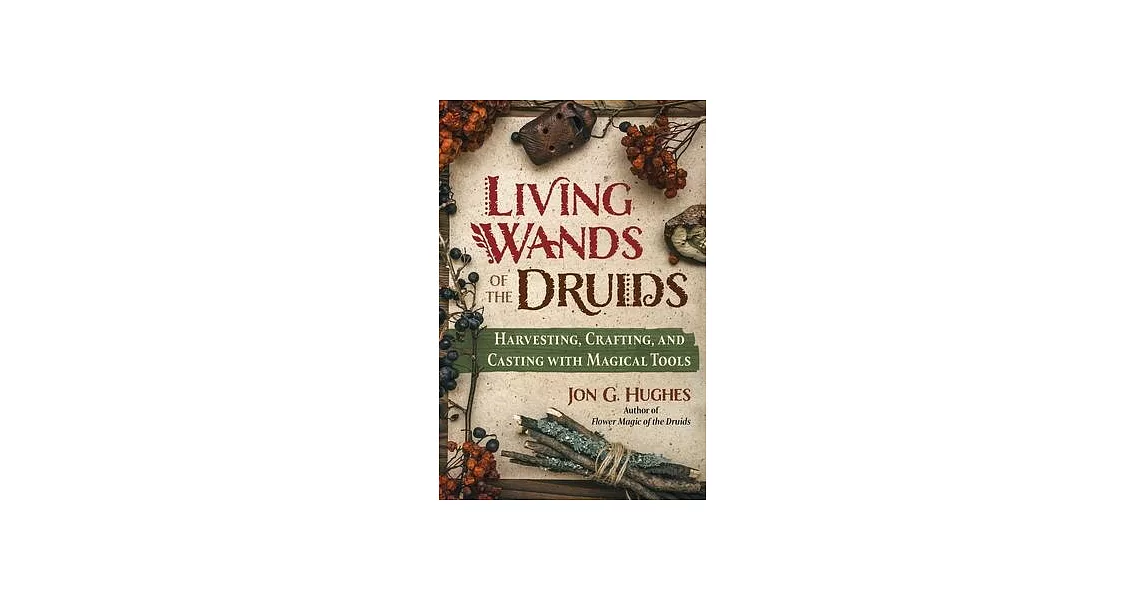 博客來-Living Wands of the Druids: Harvesting, Crafting, and Casting with ...