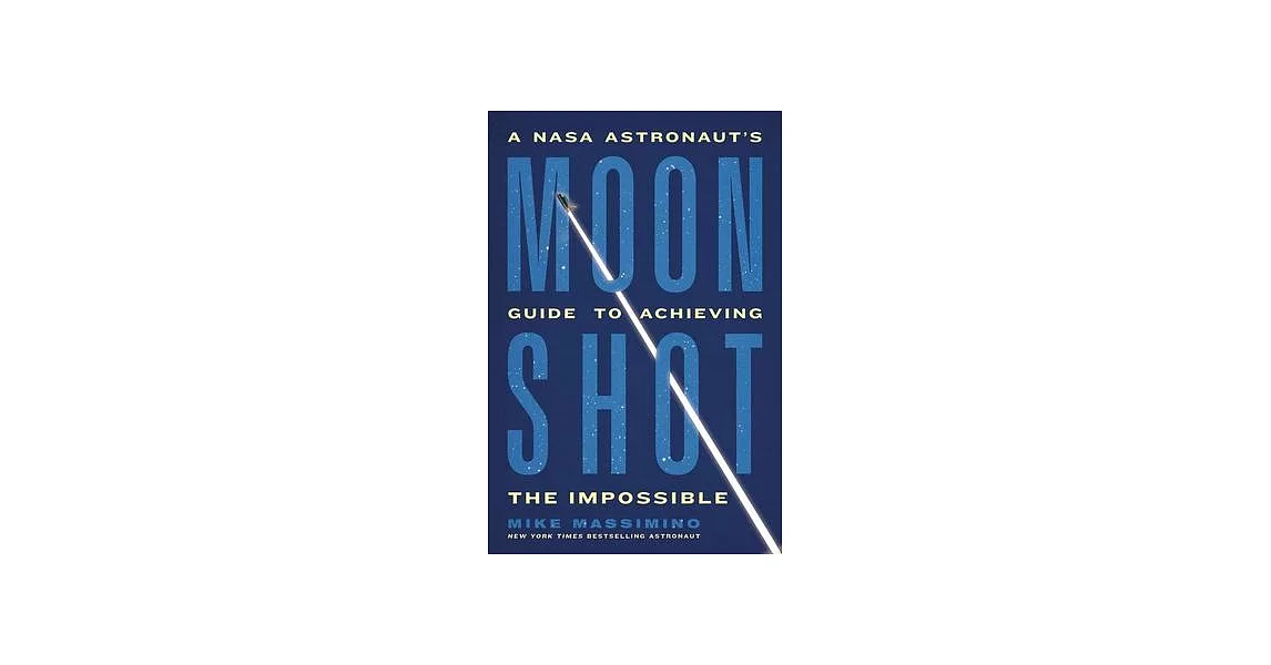 博客來-Moonshot: A NASA Astronaut’s Guide to Achieving the Impossible