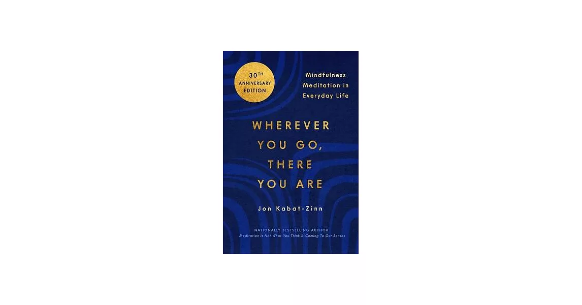 博客來-Wherever You Go, There You Are: Mindfulness Meditation in Everyday Life
