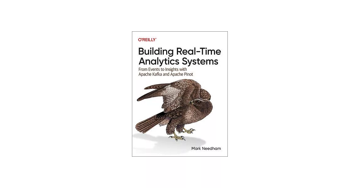 博客來-Building Real-Time Analytics Systems: From Events to Insights with Apache Kafka and Apache Pinot