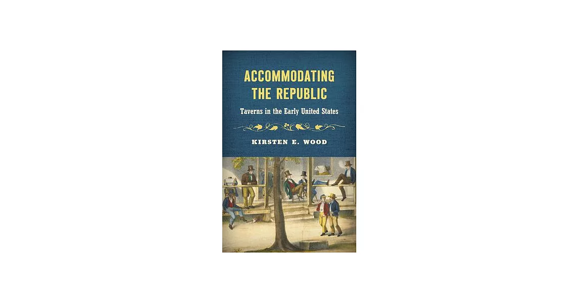 博客來-Accommodating the Republic: Taverns in the Early United States