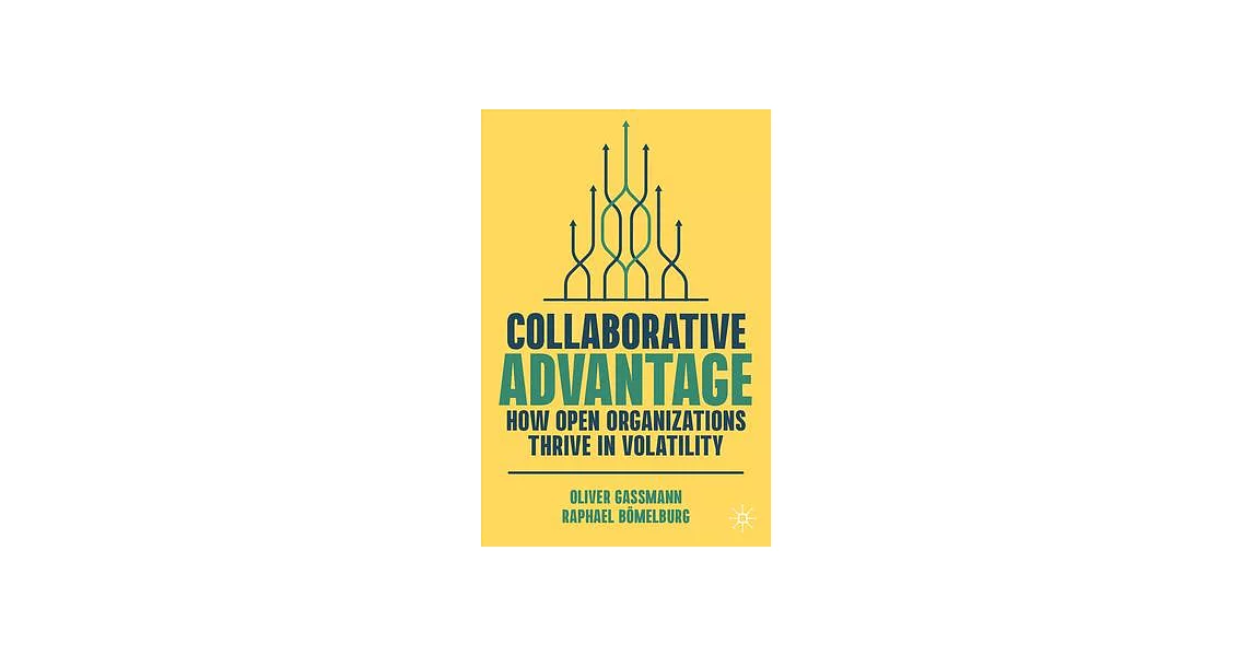 博客來-Collaborative Advantage: How Open Organizations Thrive in Volatility