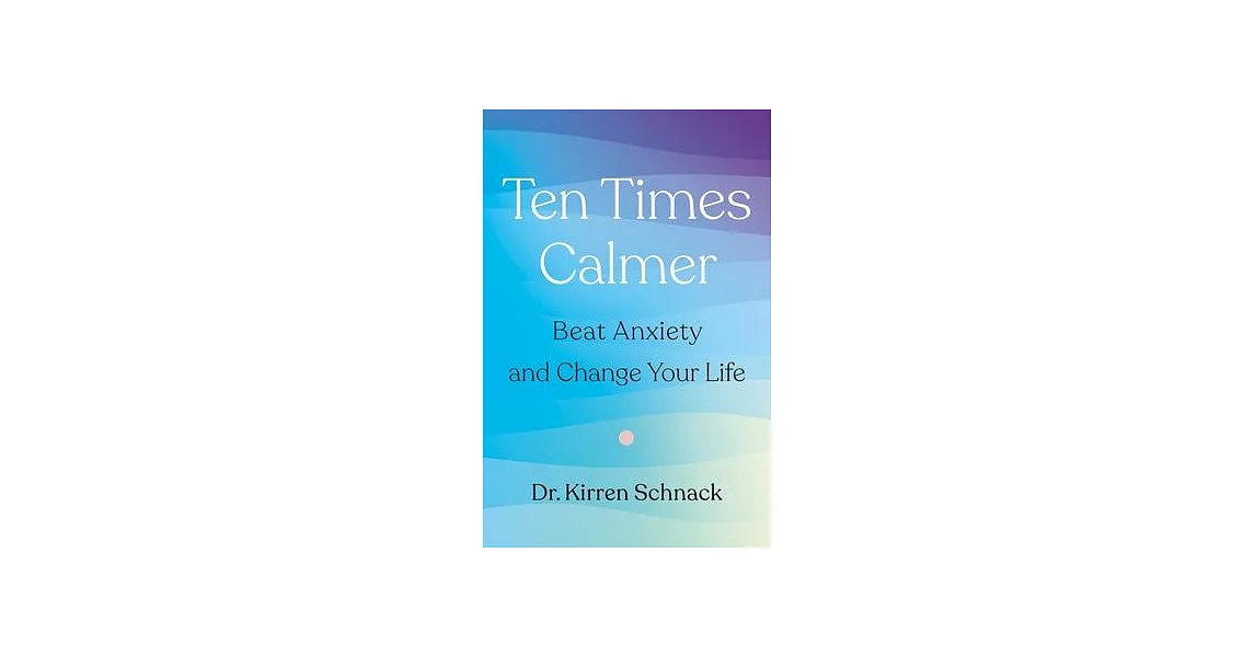 博客來-Ten Times Calmer: Beat Anxiety and Change Your Life