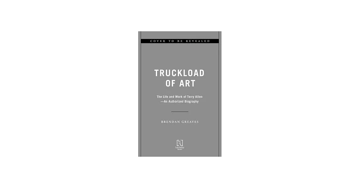 博客來-Truckload of Art: The Life and Work of Terry Allen--An Authorized ...