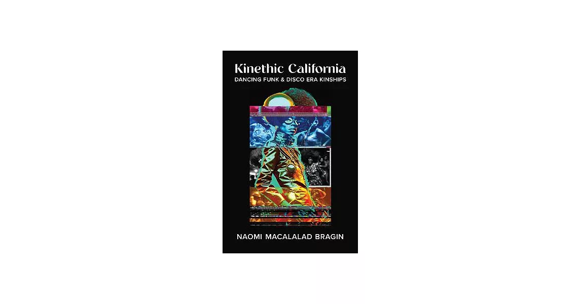 博客來-Kinethic California: Dancing Funk and Disco Era Kinships