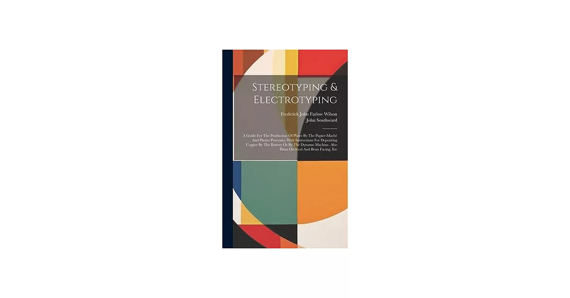博客來-Stereotyping & Electrotyping: A Guide For The Production Of Plates ...