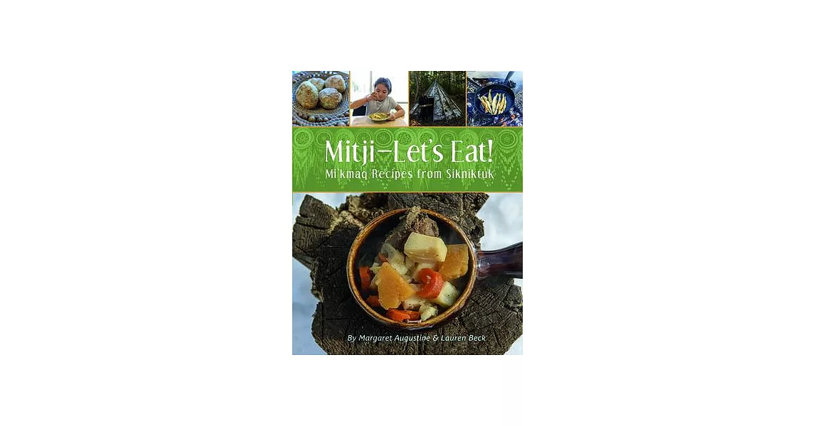 博客來-Mitji- Let’s Eat!: Mi’kmaq Recipes from Sikniktuk