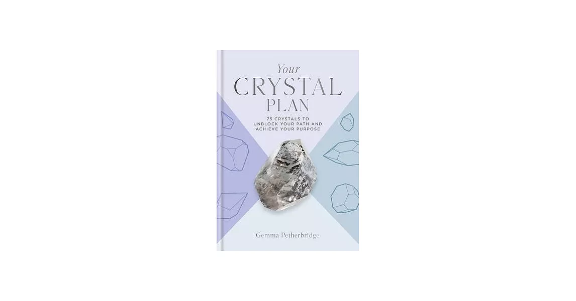 博客來-Your Crystal Plan: 75 Crystals to Unblock Your Path and Achieve Your Purpose