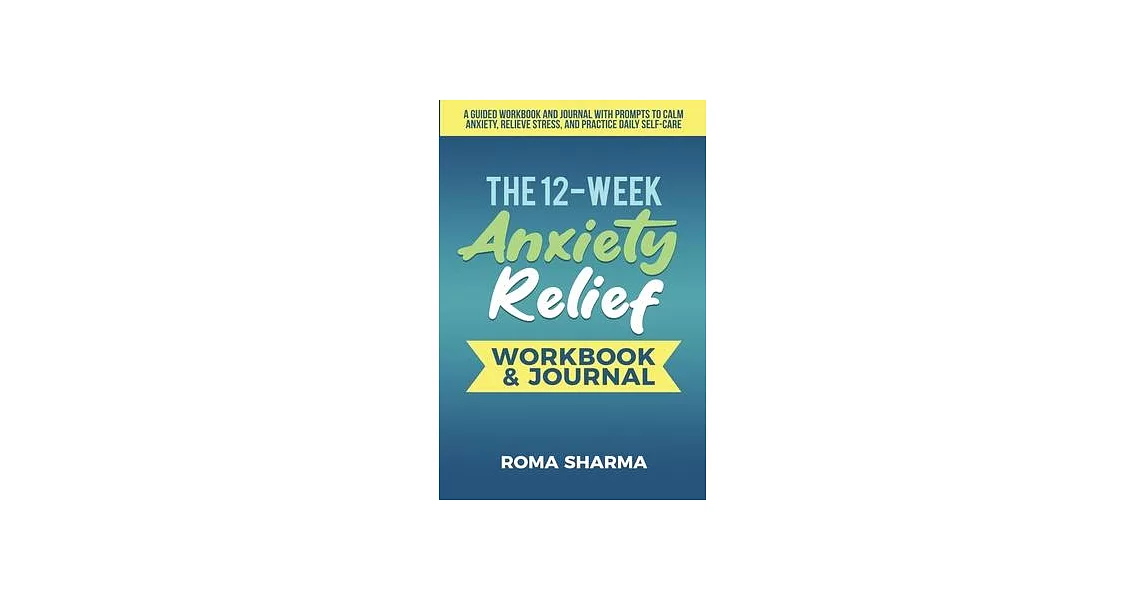 博客來-The 12-Week Anxiety Relief Workbook: A Guided Workbook and Journal ...