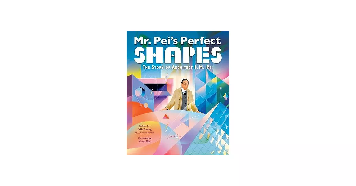 博客來-Mr. Pei’s Perfect Shapes: The Story of Architect I. M. Pei