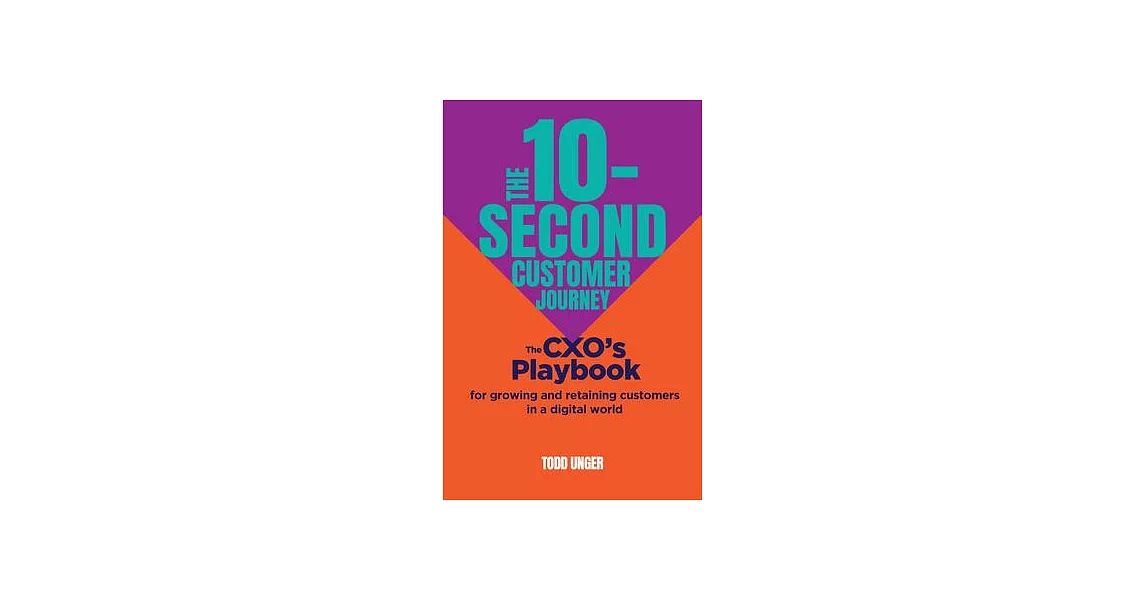 博客來-The 10-Second Customer Journey: The Cxo’s Playbook for Growing and ...