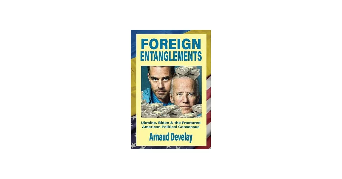 博客來-Foreign Entanglements: Ukraine, Biden & the Fractured American ...