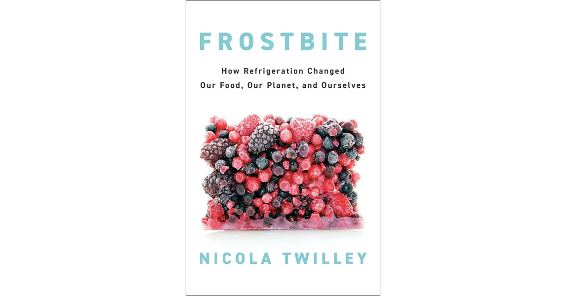 博客來-Frostbite: How Refrigeration Changed Our Food, Our Planet, and ...