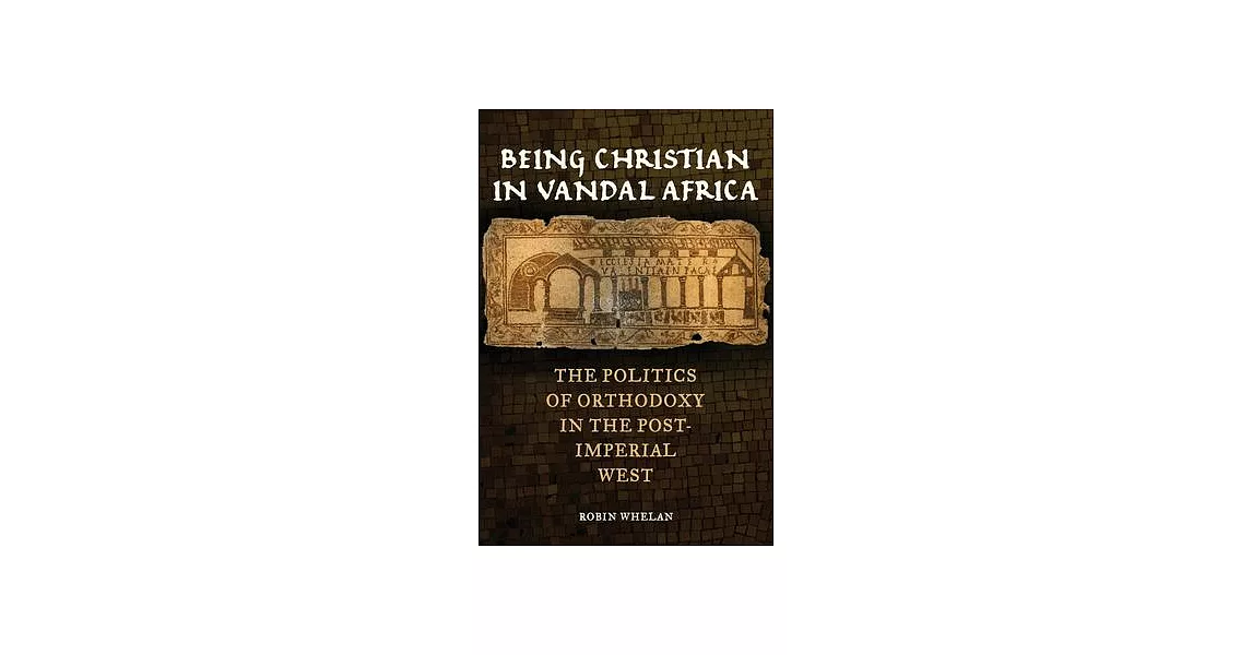 博客來-Being Christian in Vandal Africa: The Politics of Orthodoxy in the ...