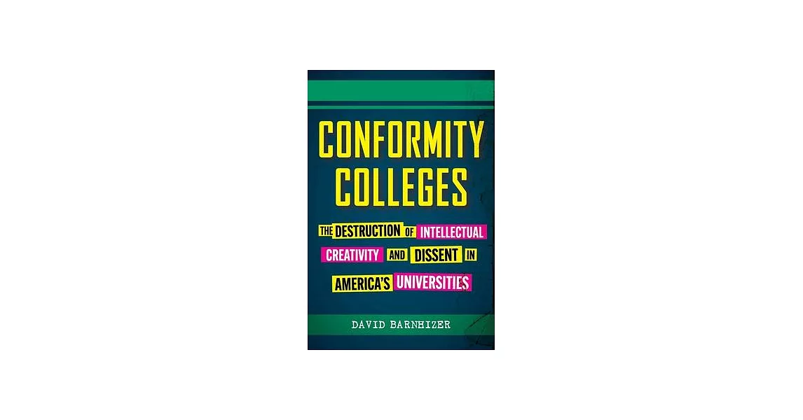 博客來-Conformity Colleges: The Destruction of Intellectual Creativity and ...