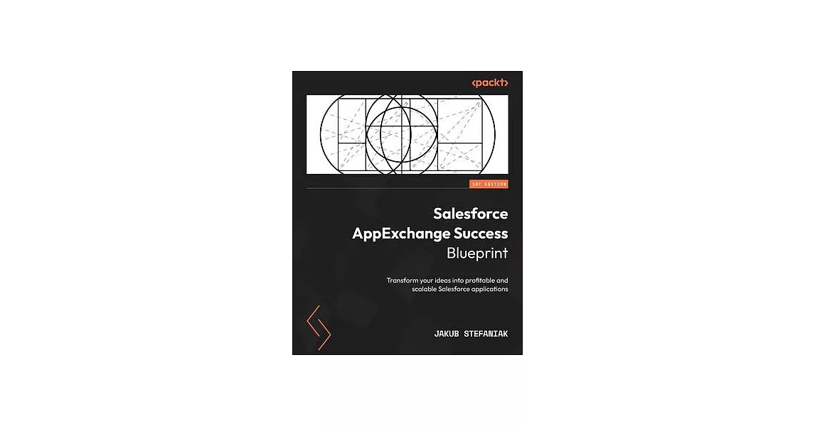 博客來-Salesforce AppExchange Success Blueprint: Transform your ideas into profitable and scalable ...
