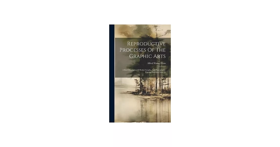 博客來-Reproductive Processes Of The Graphic Arts: A Brief Description Of ...