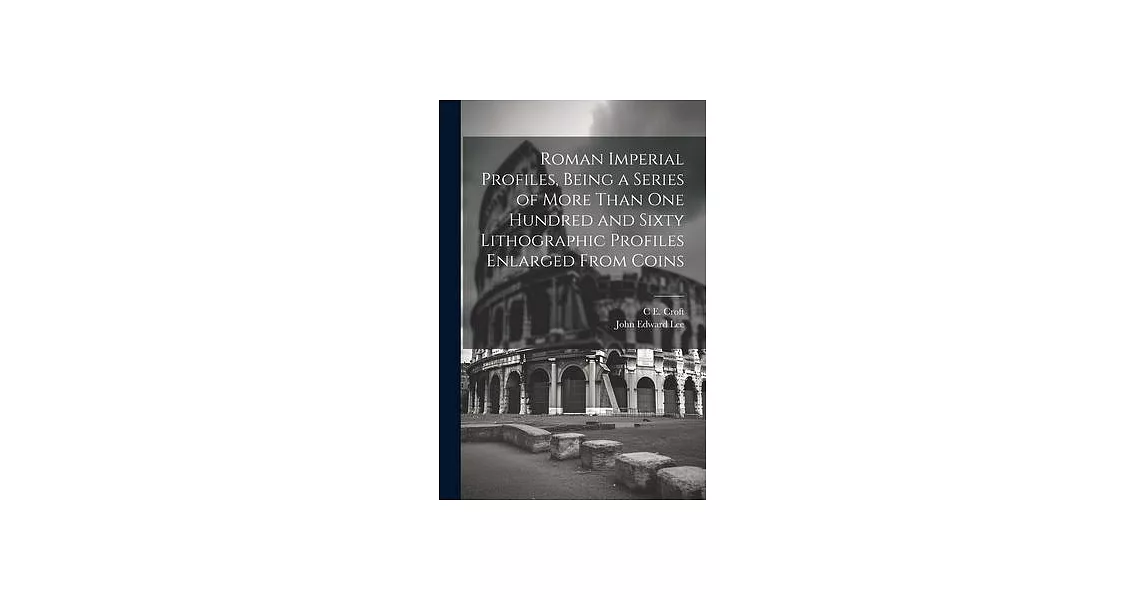 博客來-Roman Imperial Profiles, Being a Series of More Than One Hundred ...