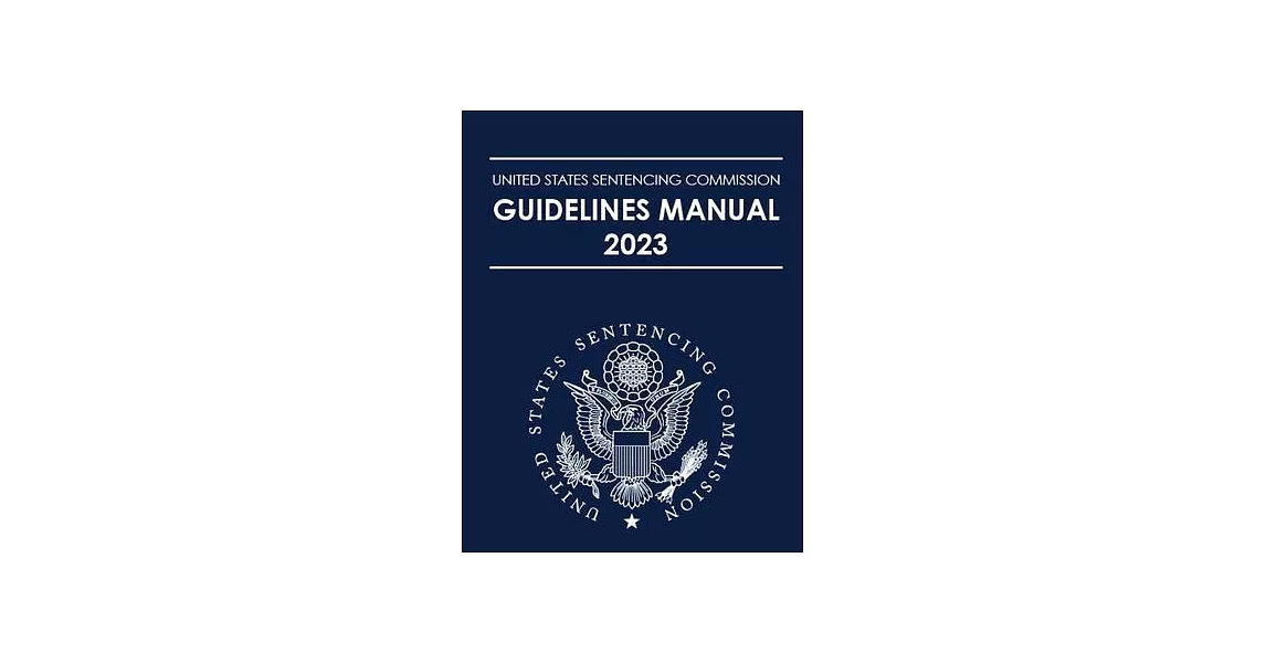 博客來-United States Sentencing Commission Guidelines Manual 2023