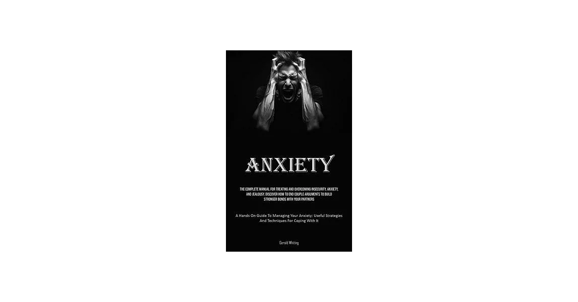 博客來-Anxiety: The Complete Manual For Treating And Overcoming Insecurity ...